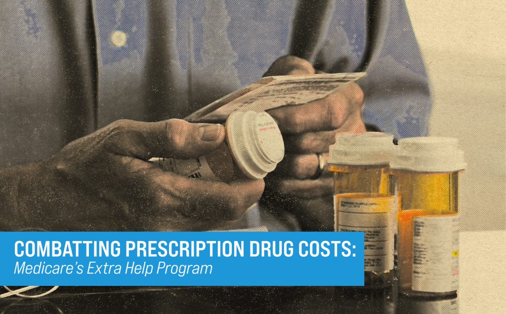 Combatting Prescription Drug Costs: Medicare’s Extra Help Program ...